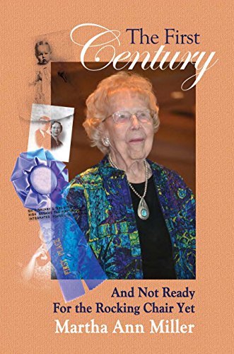 The First Century: And Not Ready For the Rocking Chair Yet by Martha ...