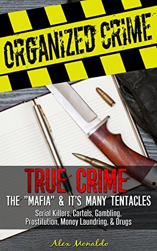 Organized Crime: True Crime - The "Mafia" & Its Many Tentacles: Serial ...