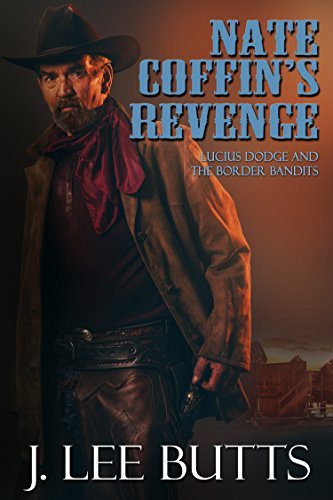 Nate Coffin's Revenge: Lucius Dodge and the Border Bandits by J. Lee ...