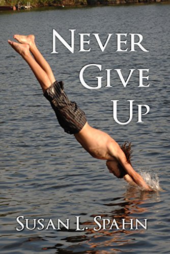 Never Give Up by Susan L. Spahn | Goodreads