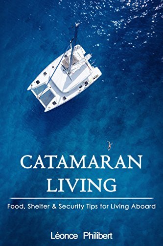 Catamaran Living: Food, Shelter and Security Advice for Living on a ...