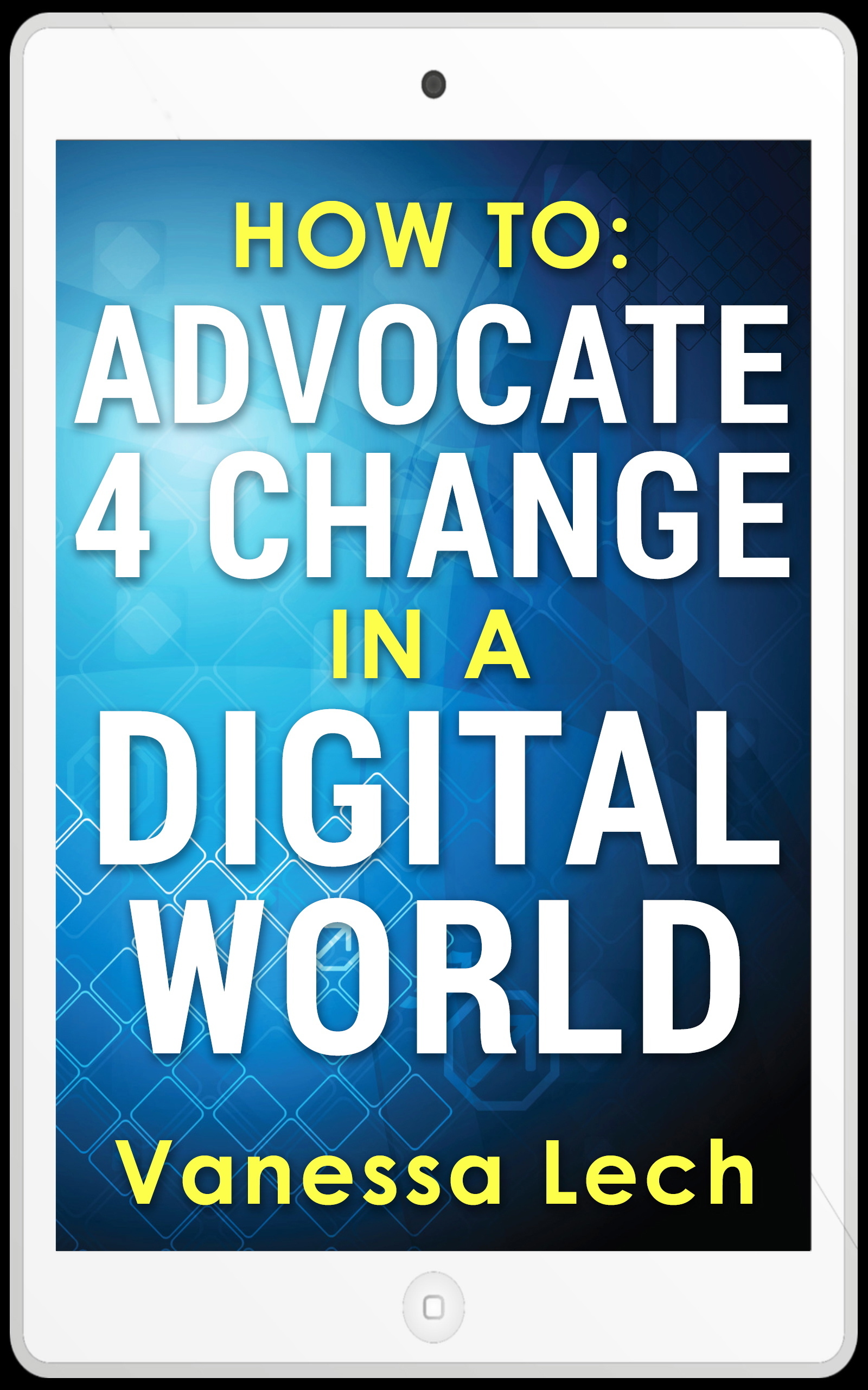 How To Advocate 4 Change In A Digital World by Vanessa Lech | Goodreads