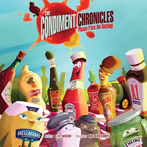 The Condiment Chronicles ... Please Pass the Ketchup by S.H. Wood ...