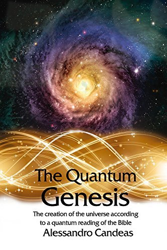 The Quantum Genesis: The creation of the universe according to a quantum reading of the Bible by ...