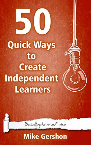 50 Quick Ways to Create Independent Learners by Mike Gershon | Goodreads