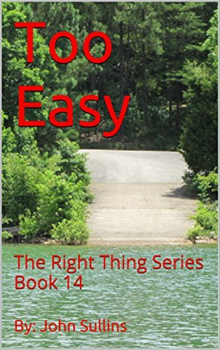 Too Easy: Book 14 The Right Thing Series by By: John Sullins | Goodreads