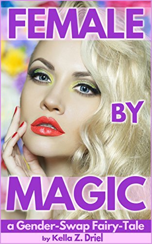 Female By Magic: A Gender-Swap Fairy-Tale by Kella Z. Driel | Goodreads