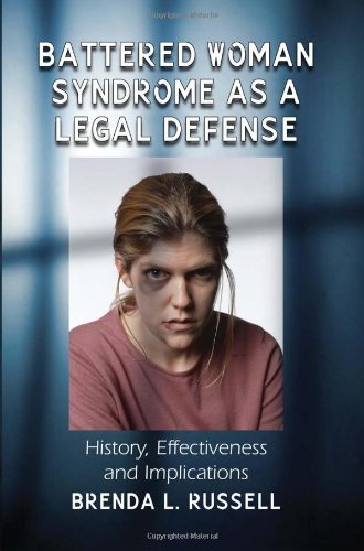 Battered Woman Syndrome as a Legal Defense: History, Effectiveness and ...