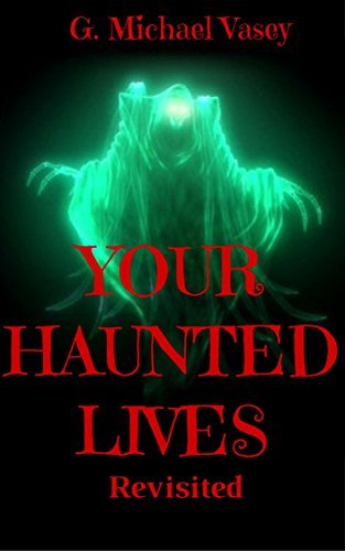 YOUR HAUNTED LIVES REVISITED: More Terrifying true stories of Ghosts ...