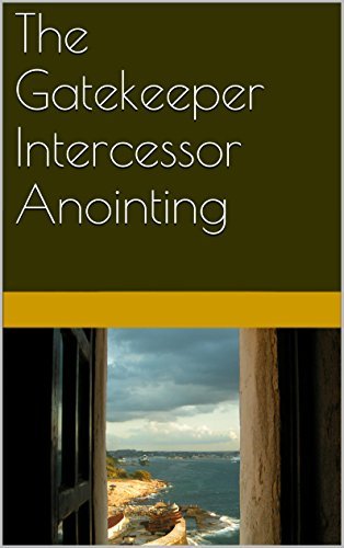 The Gatekeeper Intercessor Anointing: Gordon Graham by Gordon Graham ...