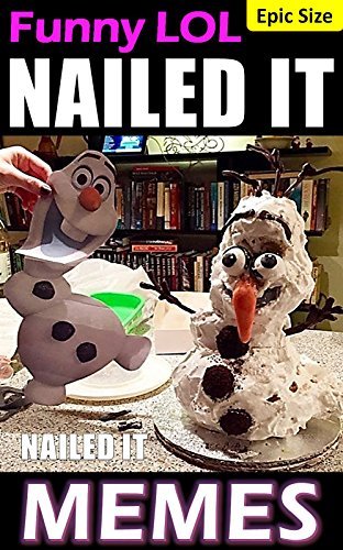 Memes: NAILED IT Hilarity, Pinterest Fails, Cooking Disasters, Epic ...