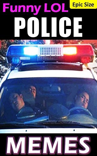 POLICE Memes: LOL Cops, Dumb Criminal Fails, Ridiculous Mugshots ...