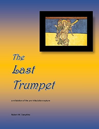 The Last Trumpet: a refutation of the pre-tribulation rapture by Robert ...