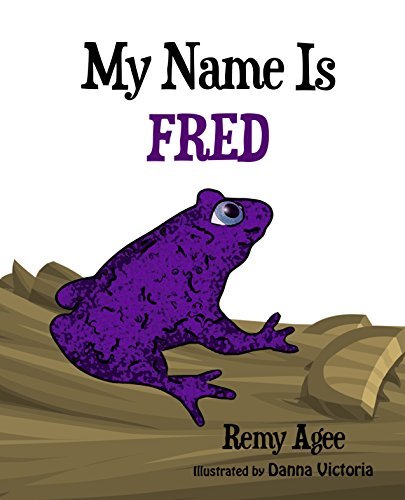 My Name is FRED: The Purple Frog - Preschool Picture Book by Remy Agee ...