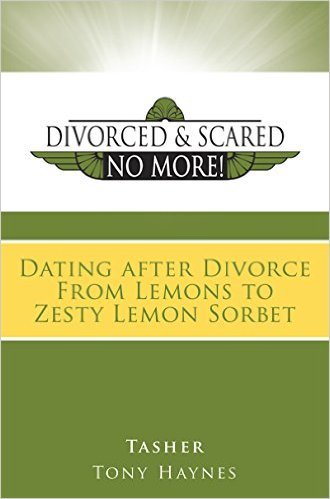 Divorced and Scared No More!: Dating After Divorce: From Lemons to ...
