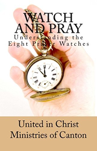 Watch and Pray: Understanding the Eight Prayer Watches by United in ...