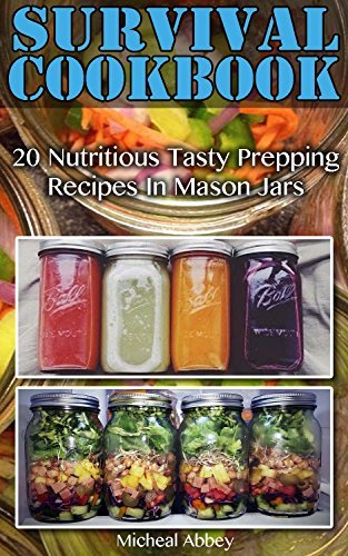Survival Cookbook: 20 Nutritious Tasty Prepping Recipes In Mason Jars ...