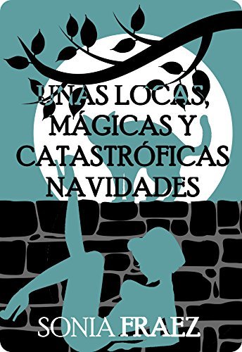 Unas locas, mágicas y catastróficas Navidades by Sonia Fraez | Goodreads