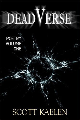 DeadVerse, Poetry Volume One by Scott Kaelen | Goodreads