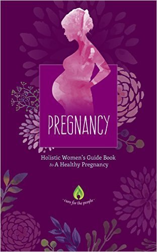 Pregnancy: Holistic Women's Guide Book to A Healthy Pregnancy by Cure ...