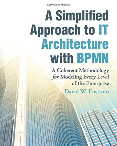 A Simplified Approach to IT Architecture with BPMN by David W. Enstrom ...