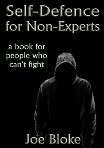 Self-Defence for Non-Experts: a book for people who can't fight by Joe ...