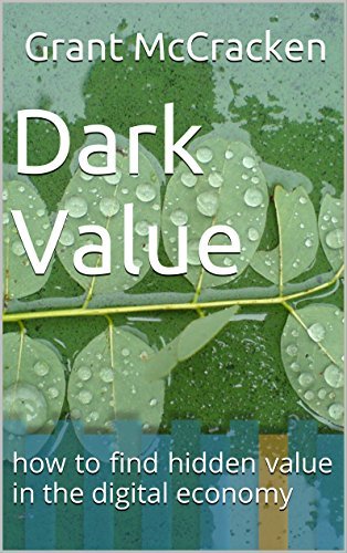 Dark Value: how to find hidden value in the digital economy by Grant ...