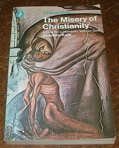 The misery of Christianity: or, A plea for a humanity without God; by ...