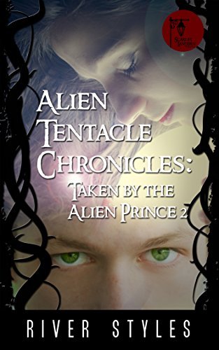 Alien Tentacle Chronicles – Taken by the Alien Prince 2 by River Styles | Goodreads