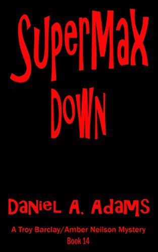 SuperMax Down (Troy Barclay/Amber Neilson, #14) by Daniel A. Adams ...