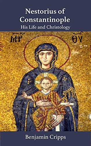 Nestorius of Constantinople: His Life and Christology by Benjamin ...