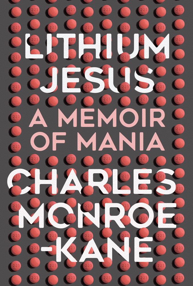 Lithium Jesus: A Memoir of Mania by Charles Monroe-Kane | Goodreads