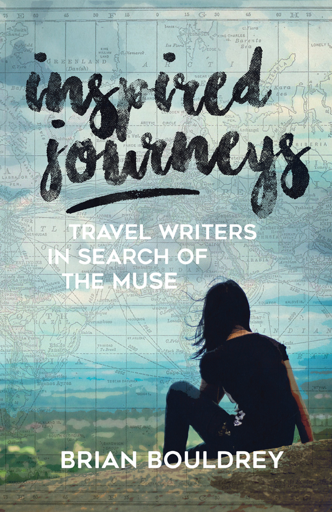 Inspired Journeys: Travel Writers in Search of the Muse by Brian ...