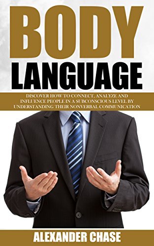 Body Language: Discover How To Connect, Analyze And Influence People In ...