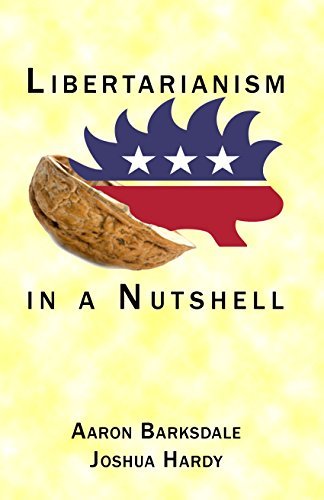 Libertarianism in a Nutshell: A Guide to Libertarian Principles and How ...
