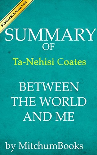 Summary of Between the World and Me by Ta-Nehisi Coates by Mitchum ...