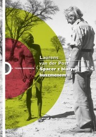 Spacer z białym Buszmenem by Laurens van der Post | Goodreads