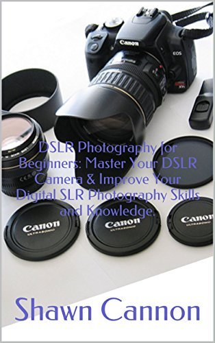 DSLR Photography for Beginners: Master Your DSLR Camera & Improve Your ...