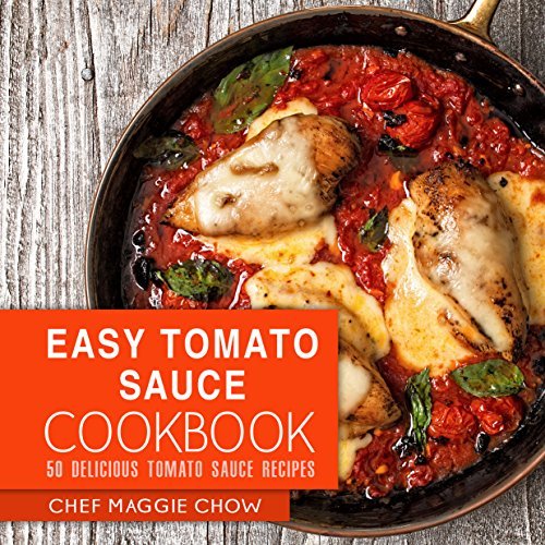 Easy Tomato Sauce Cookbook: 50 Delicious Tomato Sauce Recipes by Maggie ...