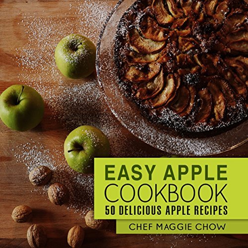 Easy Apple Cookbook: 50 Delicious Apple Recipes by Maggie Chow | Goodreads