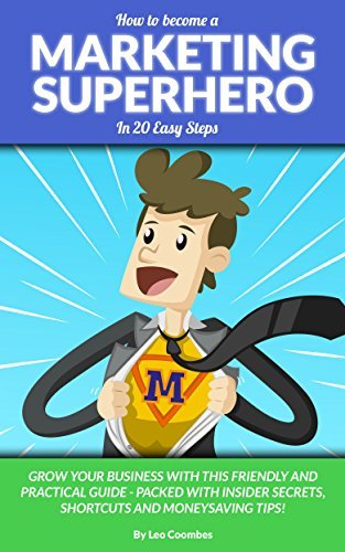 How to become a Marketing Superhero in 20 Easy Steps: Grow your ...