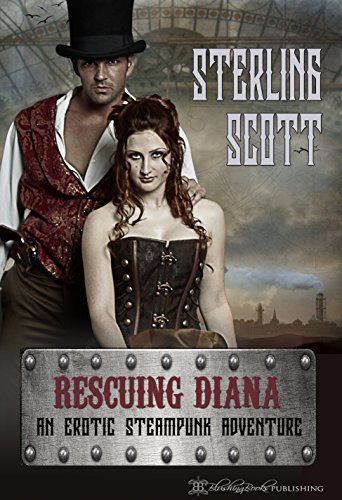 Rescuing Diana: An Erotic Steampunk Adventure by Sterling Scott | Goodreads