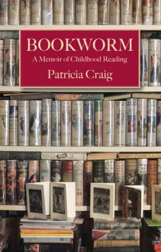Bookworm: A Memoir of Childhood Reading by Patricia Craig | Goodreads