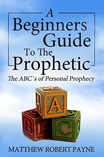 A Beginners Guide to the Prophetic: The ABC's of Personal Prophecy by ...