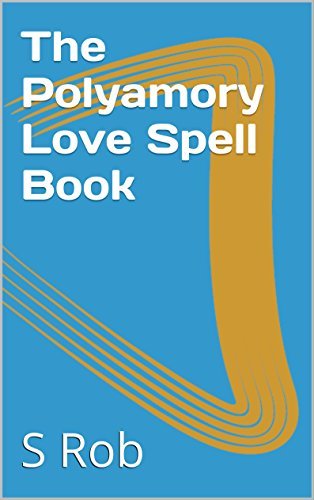 The Polyamory Love Spell Book by S. Rob | Goodreads