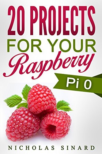 20 Projects For Your Raspberry Pi 0 by Nicholas Sinard | Goodreads