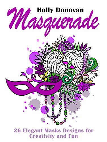 Masquerade: 26 Elegant Mask Designs for Creativity and Fun by Holly ...