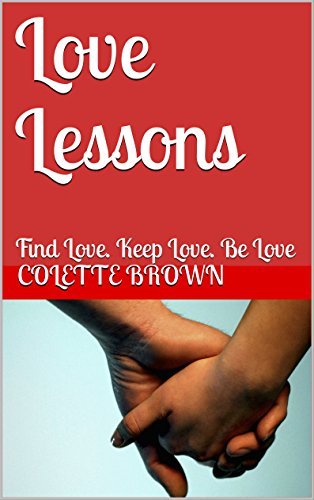Love Lessons: Find Love. Keep Love. Be Love by Colette Brown | Goodreads