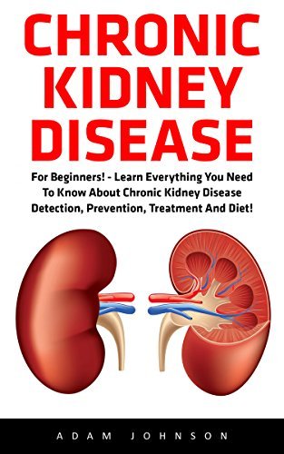 Chronic Kidney Disease: For Beginners! - Learn Everything You Need To ...