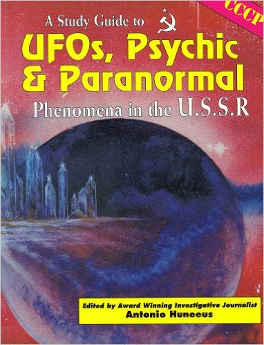 A Study Guide to Ufos, Psychic and Paranormal Phenomena in the U.S.S.R. by Antonio Huneeus ...